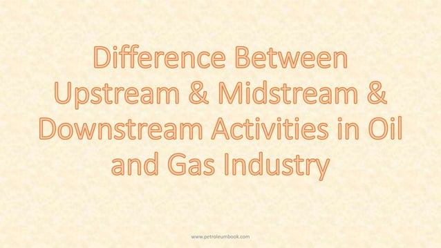 Difference Between Upstream & Midstream & Downstream Activities in Oil ...