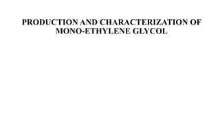 PRODUCTION AND CHARACTERIZATION OF MONOETHYLENE GLYCOL.pptx