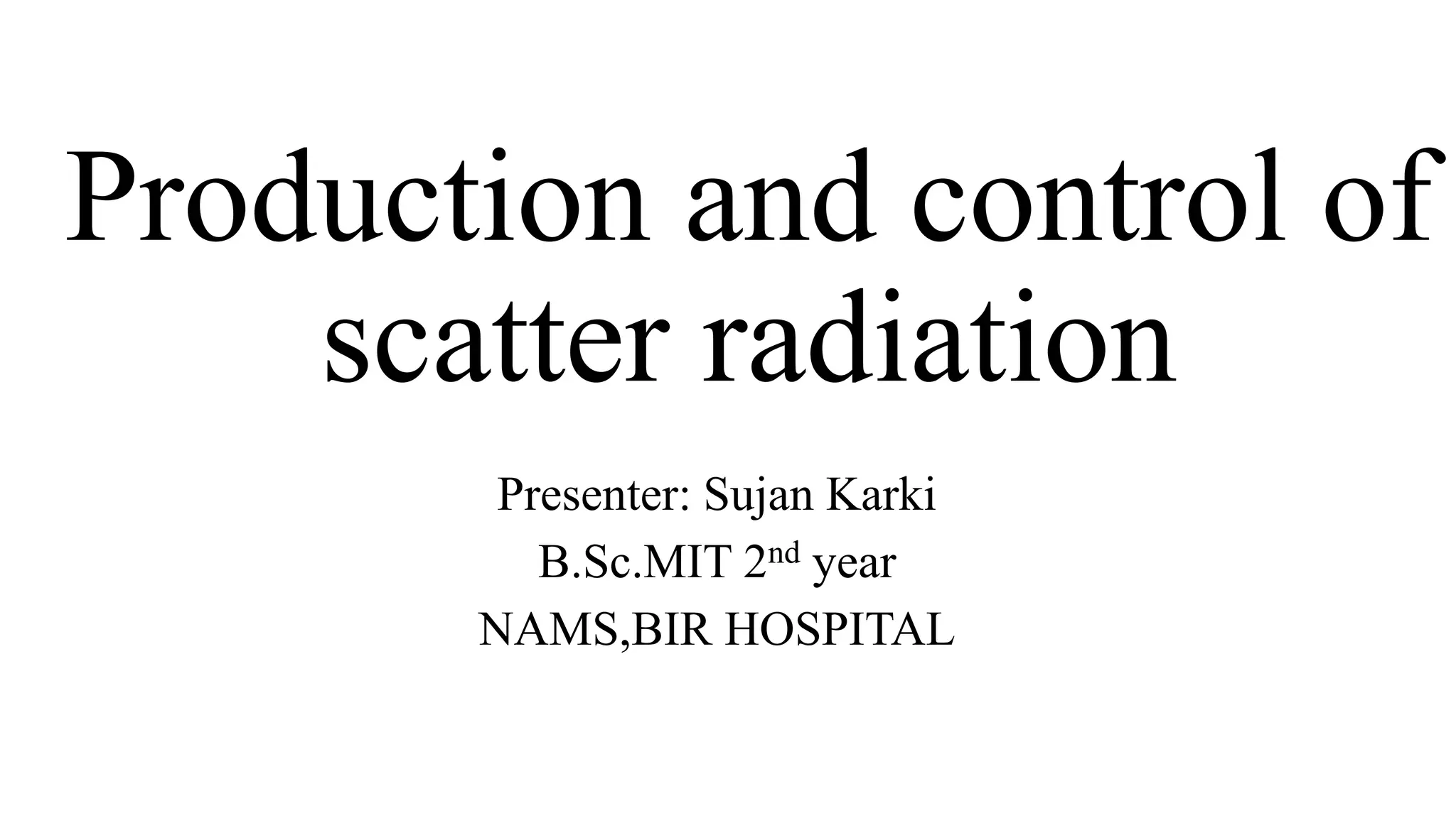 Production and control of scatter radiation (beam | PPTX