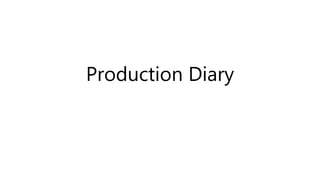 PRODUCTION DIARY | PPT