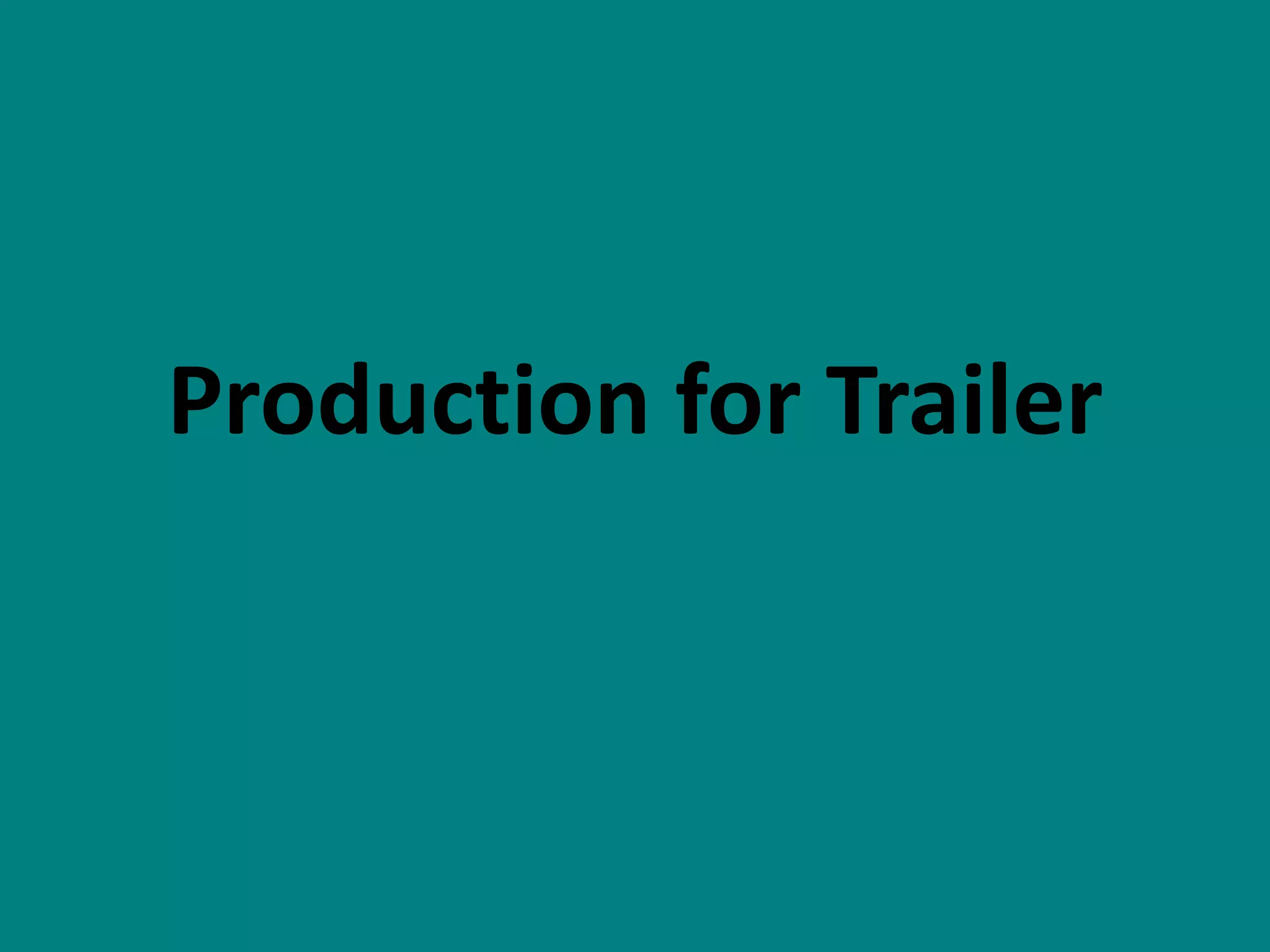 Production for trailer | PPTX
