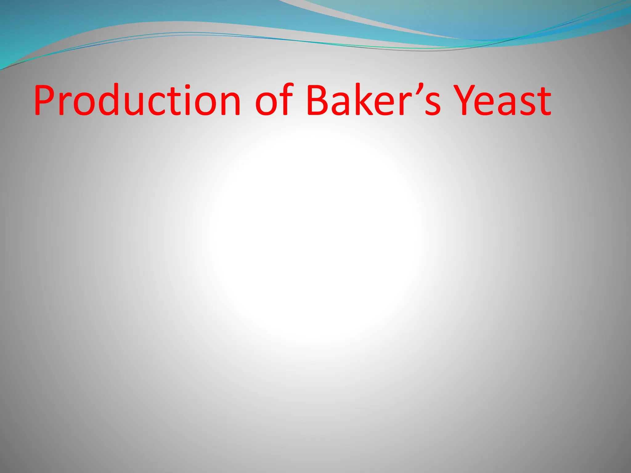 PRODUCTION OF BAKER’S YEAST.pptx