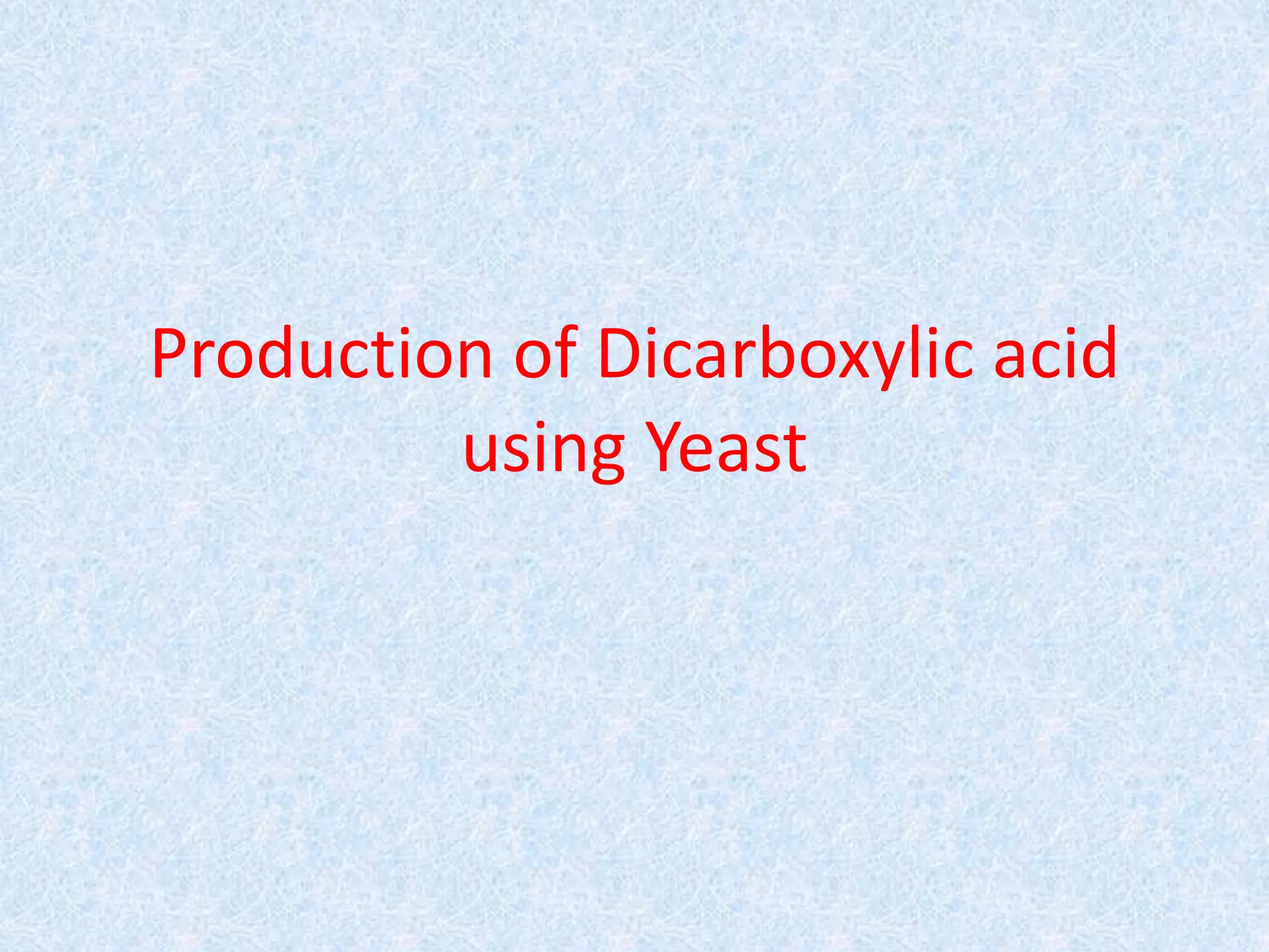 Production of dicarboxylic acid using yeast 1.pptx