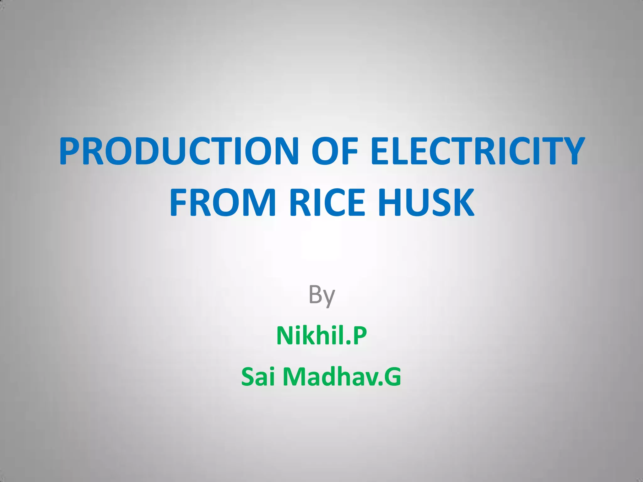 Production of Electricity from Rice Husk | PPTX
