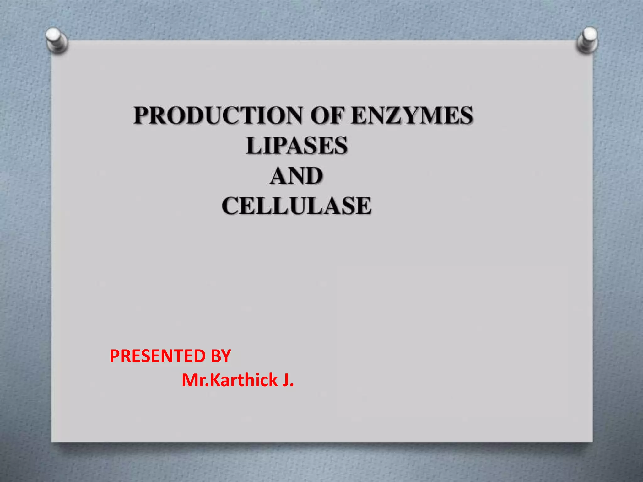 PRODUCTION OF ENZYME LIPASES AND CELLULASE.pptx