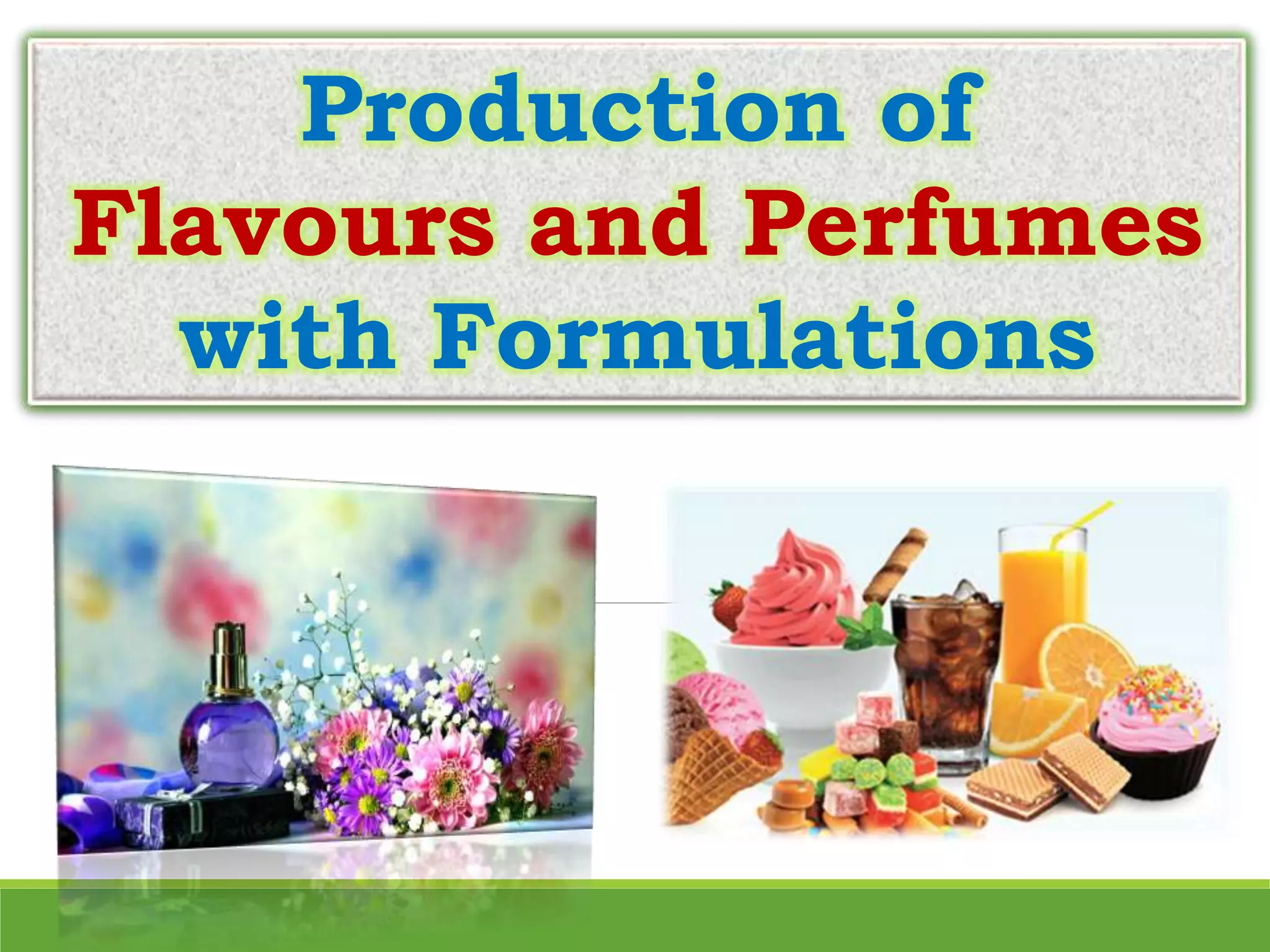 Production of Flavours and Perfumes with Formulations | PPTX | Perfume ...