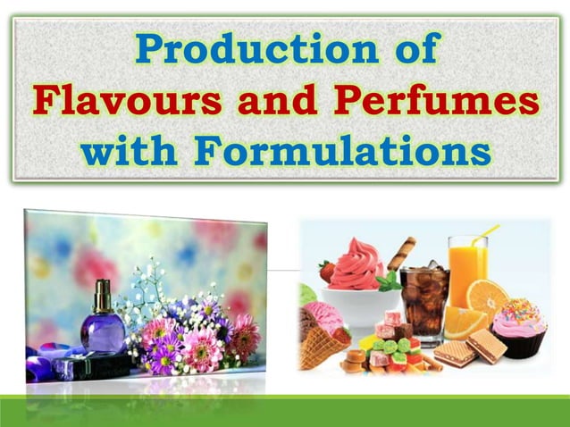 Production of Flavours and Perfumes with Formulations | PPT