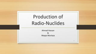 Production of radio nuclides + Production of Short-Lived Radionuclide | PPTX