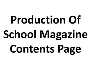 Production of school magazine front cover and contents page | PPTX