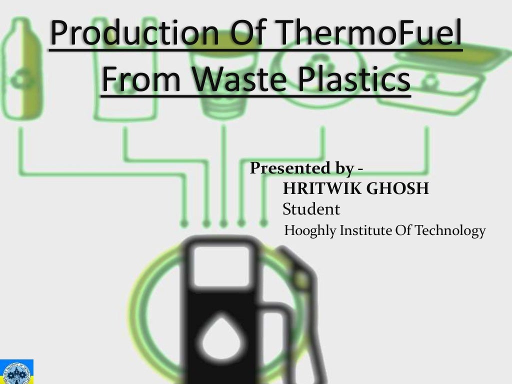 Production of thermo fuel from waste plastics | PPT