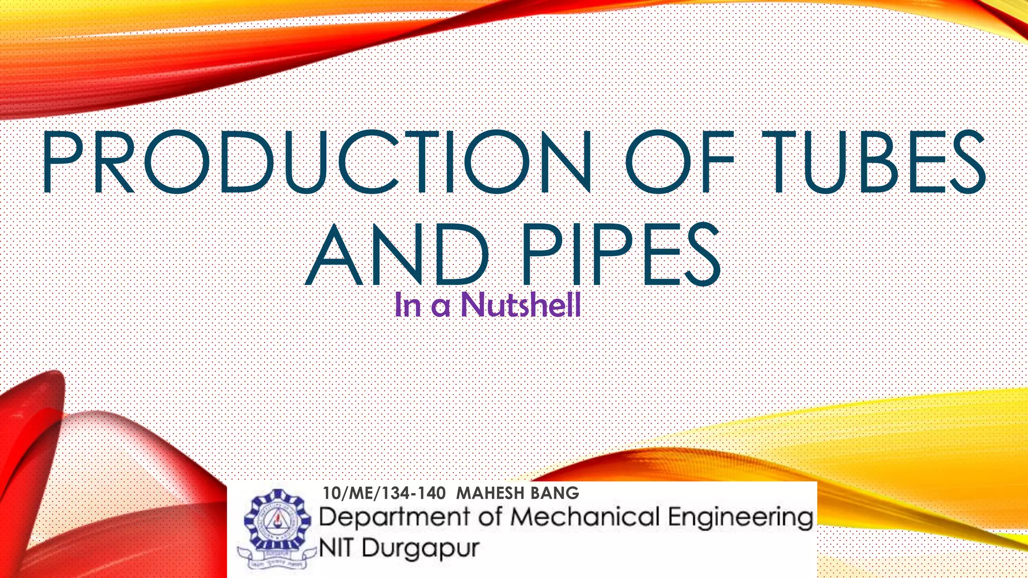 Production of tubes and pipes | PPTX