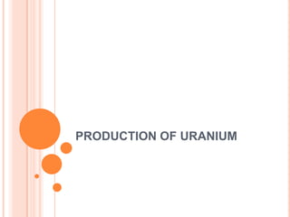 Production & Enrichment of Uranium | PPTX