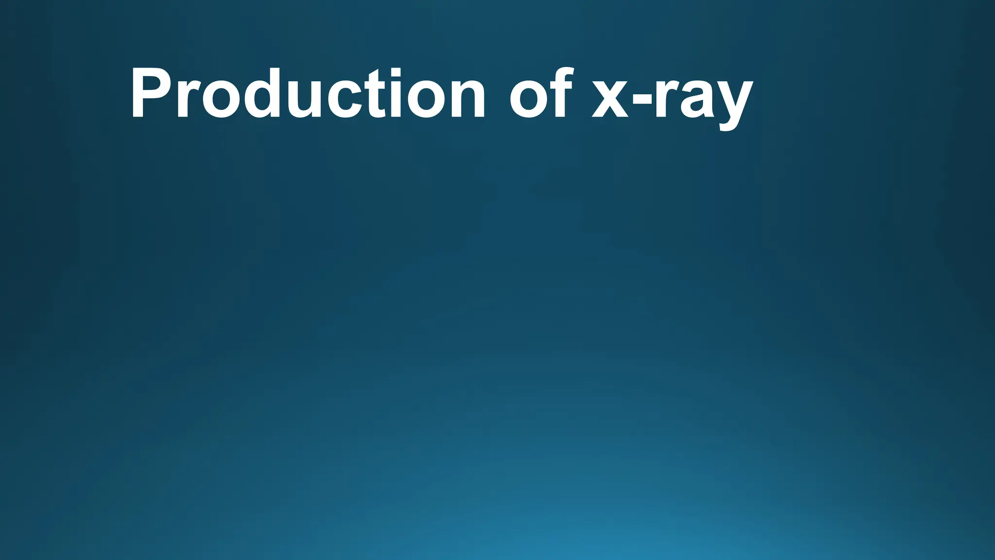 production of xrays by christens production | PPTX