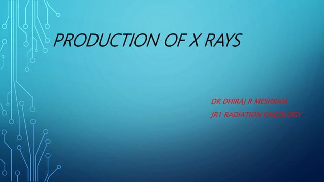 PRODUCTION OF X RAYS | PPT