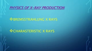 PRODUCTION OF X RAYS | PPT