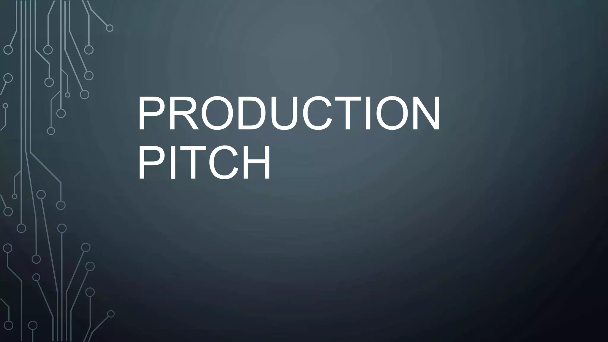 Production pitch | PPTX