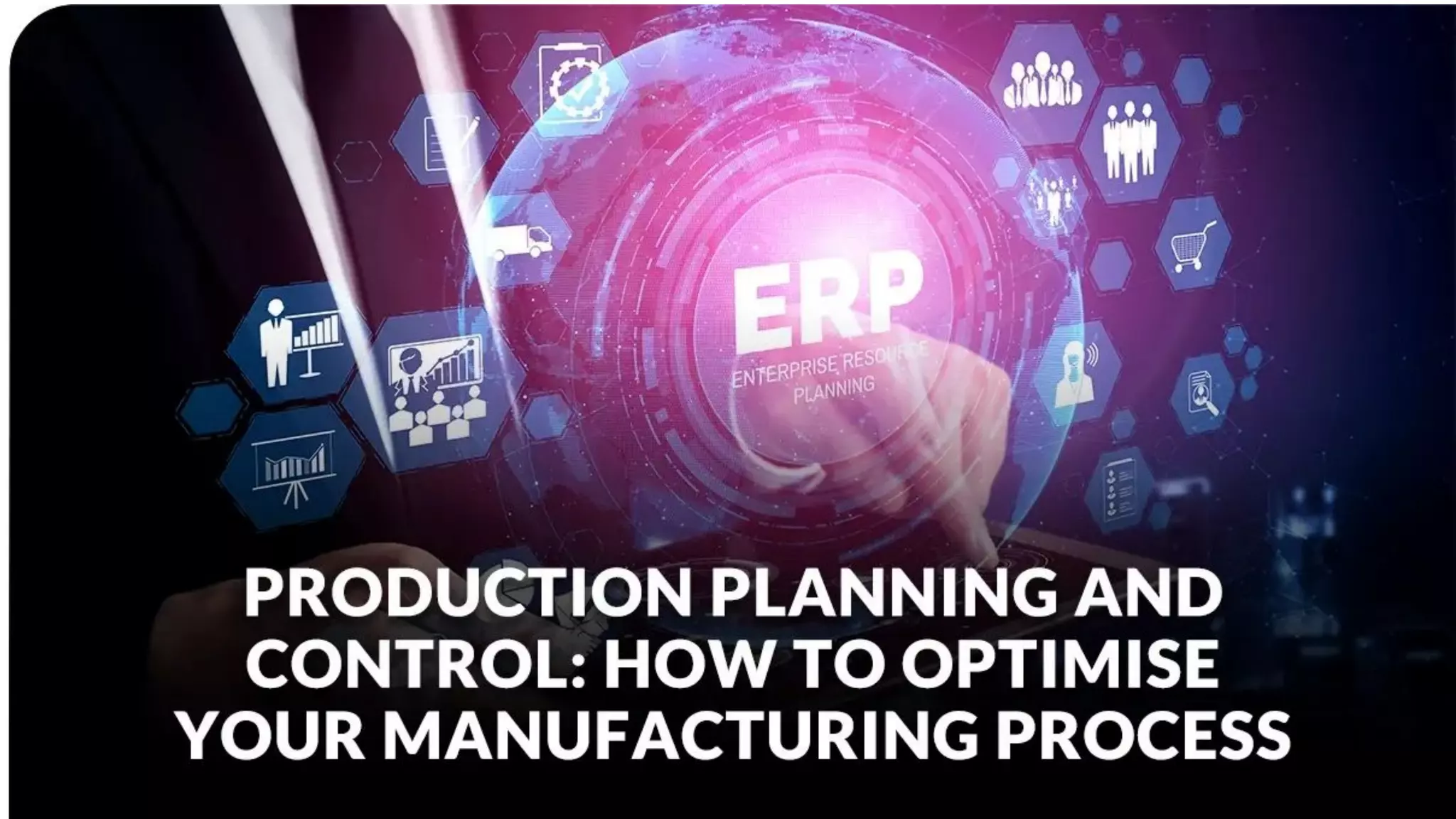 Production Planning and Control How to Optimise Your Manufacturing ...