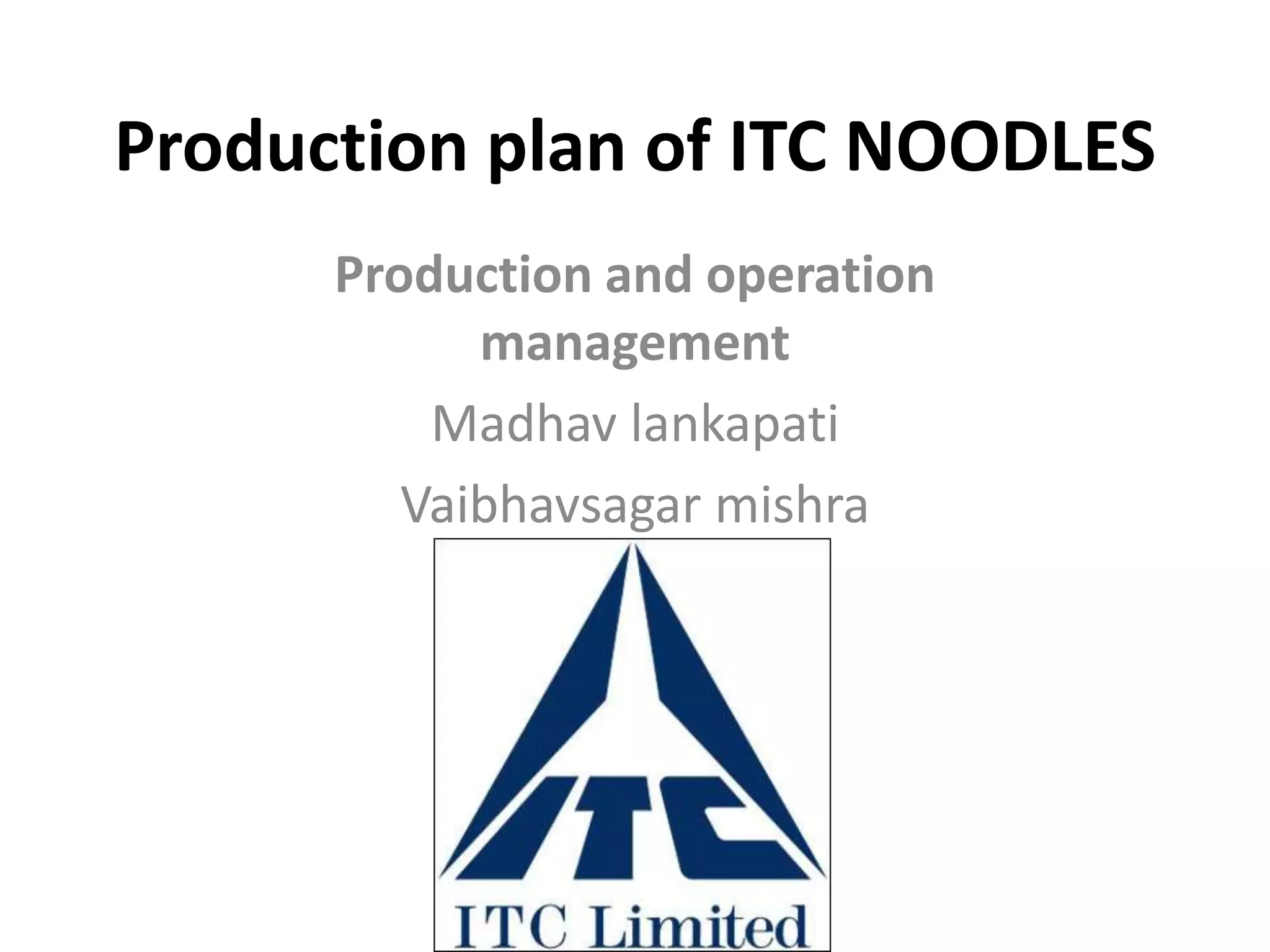 Production plan of itc noodles | PPTX