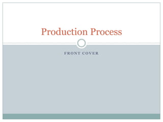Production Process of Front Cover | PPT