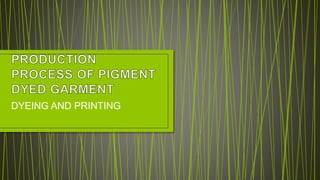 Production process of pigment dyed garment | PPTX