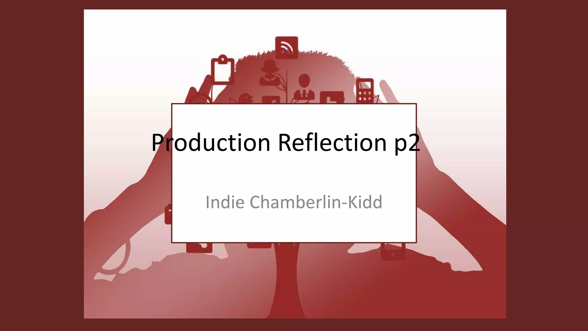 Production reflection part 2 | PPTX