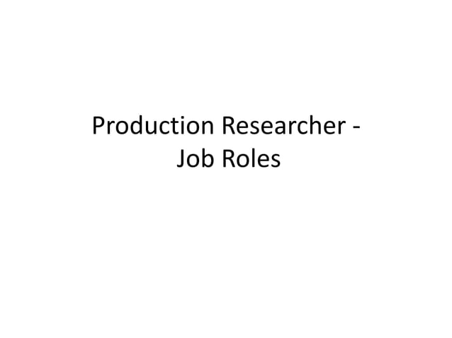 Production researcher job roles | PPTX | Video Production | Content ...