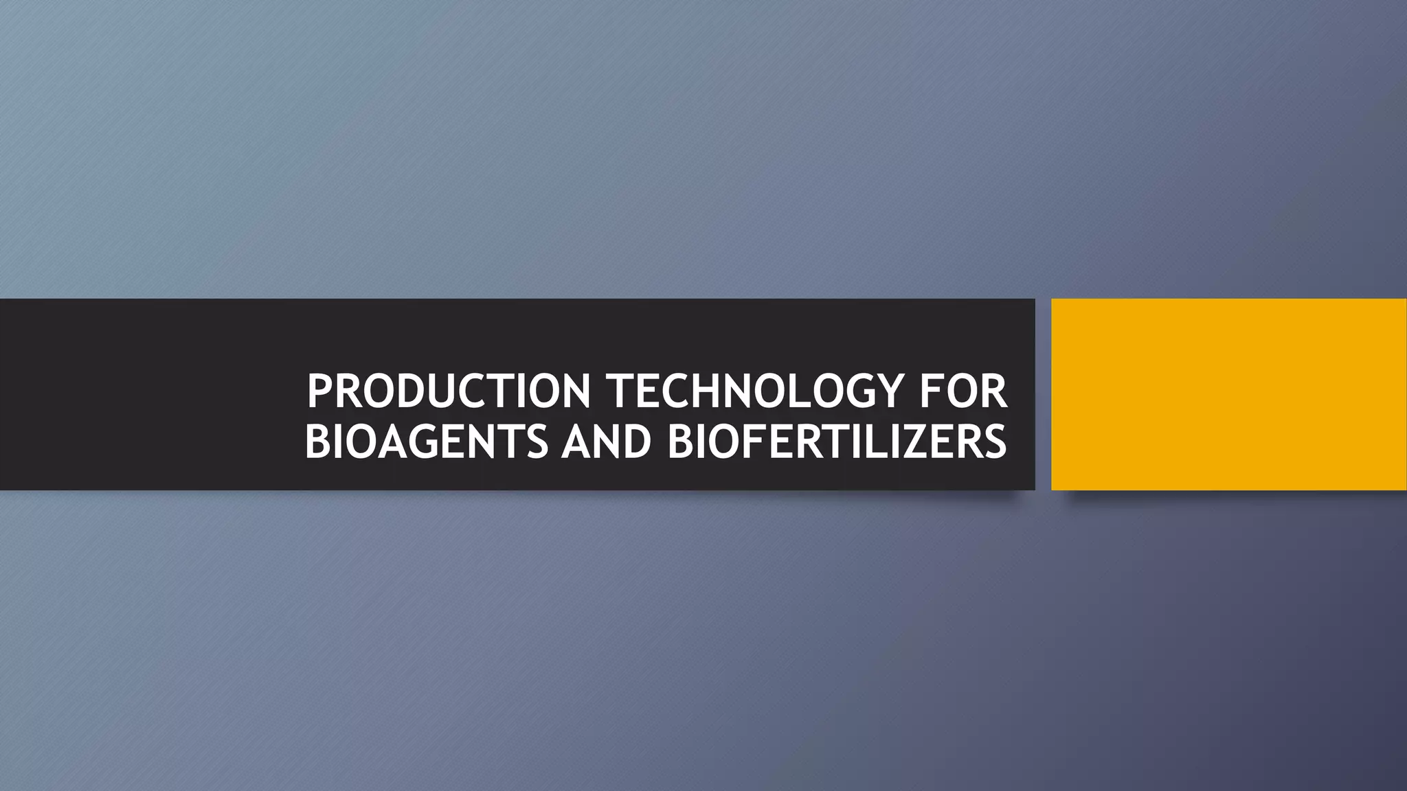 Production technology for bioagents and biofertilizers 2 | PPTX