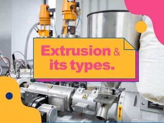 Extrusion & its types PPT | PPTX
