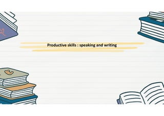 Productive skills :speaking and writing PowerPoint | PDF