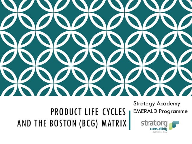 PRODUCT LIFE CYCLES AND THE BOSTON (BCG) MATRIX by Workforce Stratorg | PPT