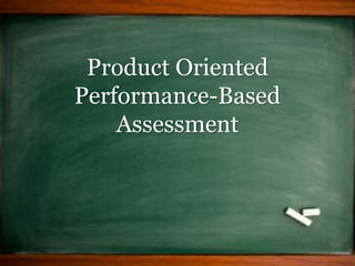 Product oriented performance based assessment | PPTX