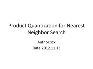 Product quantization for nearest neighbor search-report | PPTX
