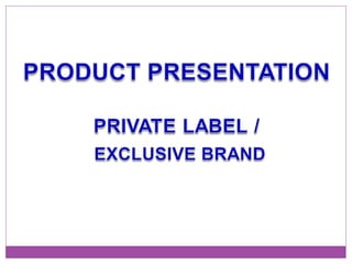 Products Presentation Private Label, Exclusive Brand | PPT