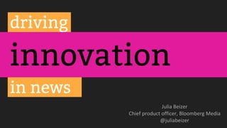 Driving Innovation in News - Julia Beizer | PDF