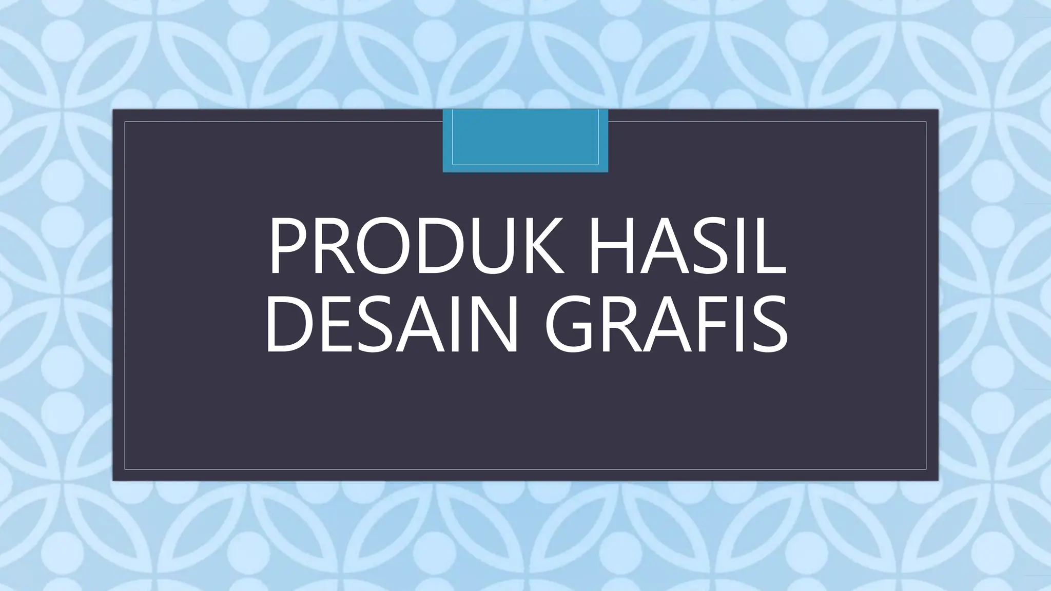 Produk hasil desain grafis urutan membuat desain grafis | PPTX