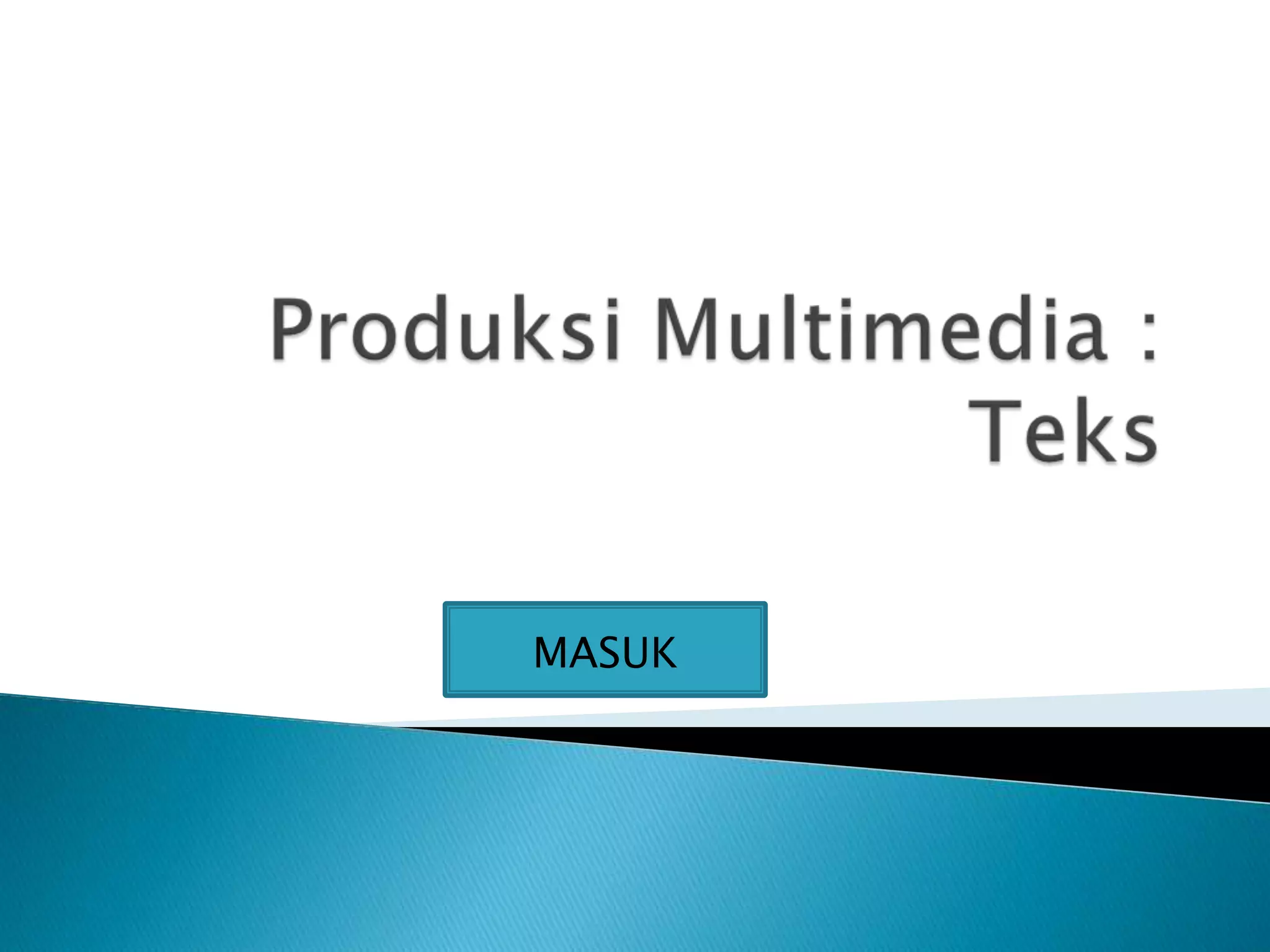 Produksi multimedia (Teks) | PPTX