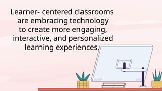 TECHNOLOGY IN LEARNER-CENTERD CLASSROOM..pptx