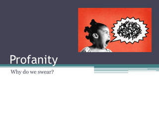 Profanity - Why do we swear? | PPTX