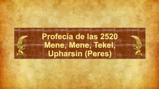 Profecía | 2520 en la Biblia - Mene, Mene, Tekel, Upharsin | PPSX