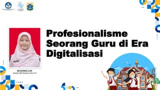 Profesionalisme Seorang Guru di Era Digitalisasi - Sri Sumiati.pptx