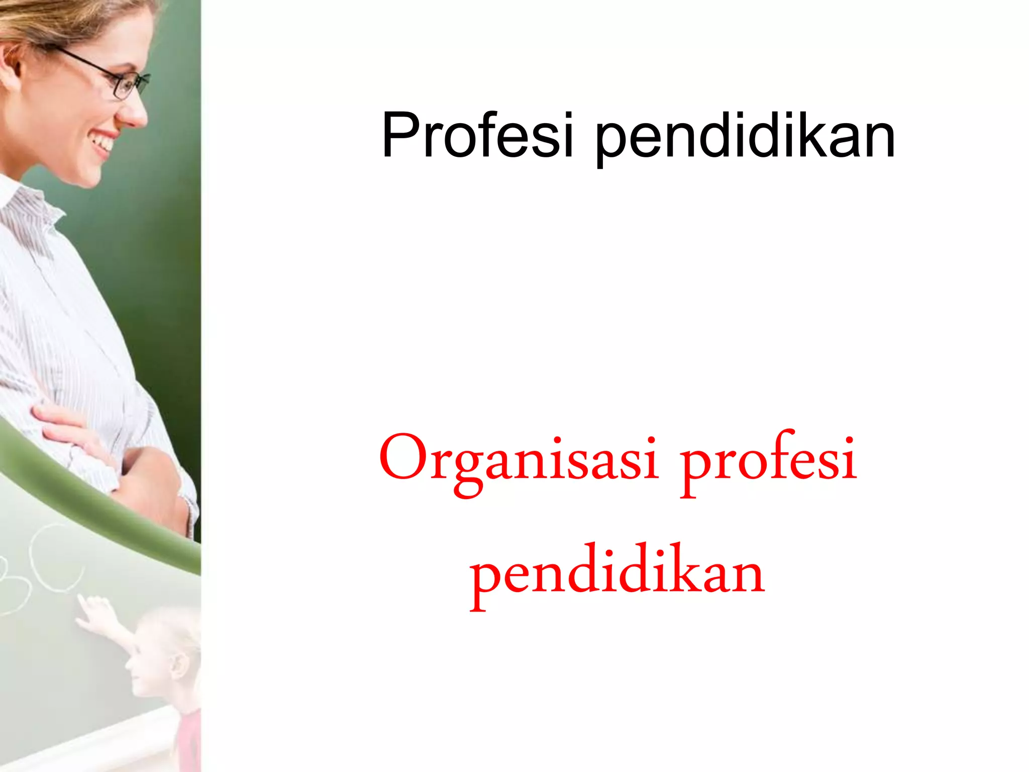 Profesi pendidikan - organisasi profesi keguruan | PPT