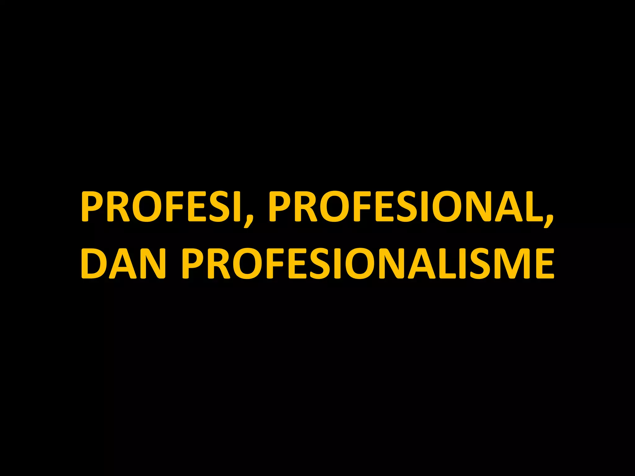 Profesi profesional dan profesionalisme | PPT