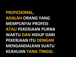 Profesi profesional dan profesionalisme | PPT
