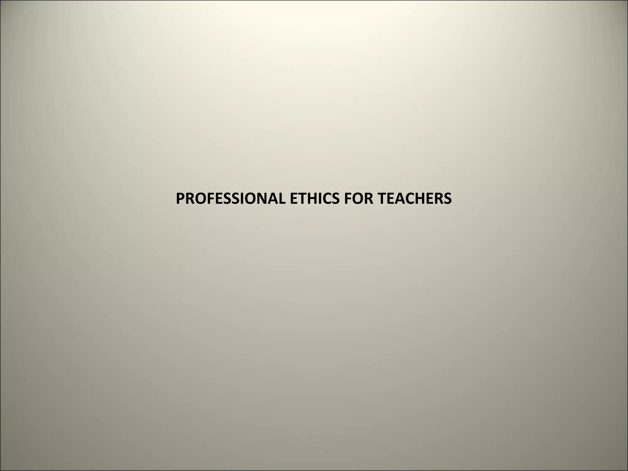 Professional ethics for teachers | PPT