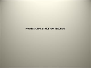 Professional ethics for teachers | PPT