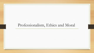 PROFESSIONALISM AND ETHICS in Dentistry.pptx