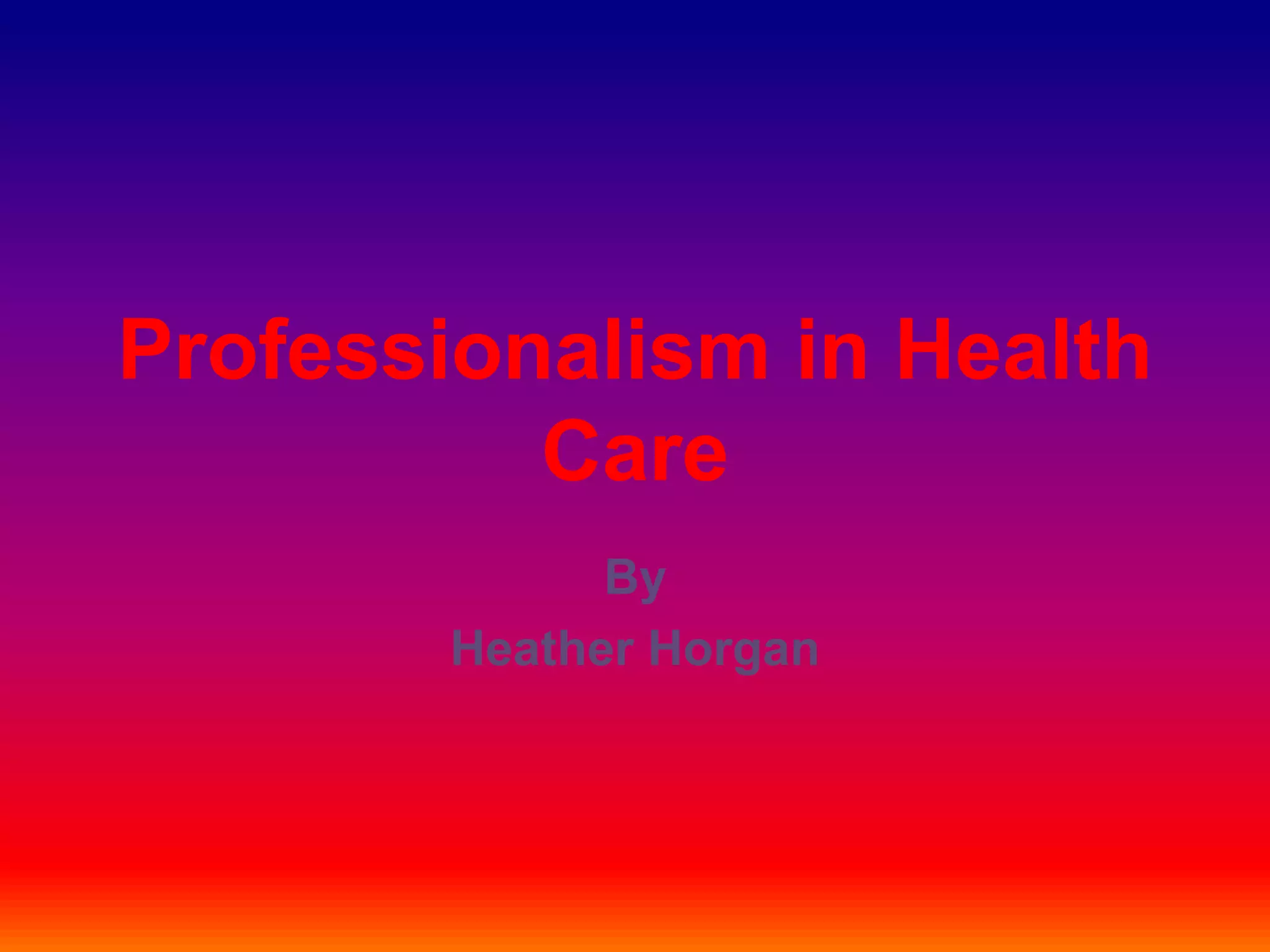 Professionalism in health care powerpoint | PPTX