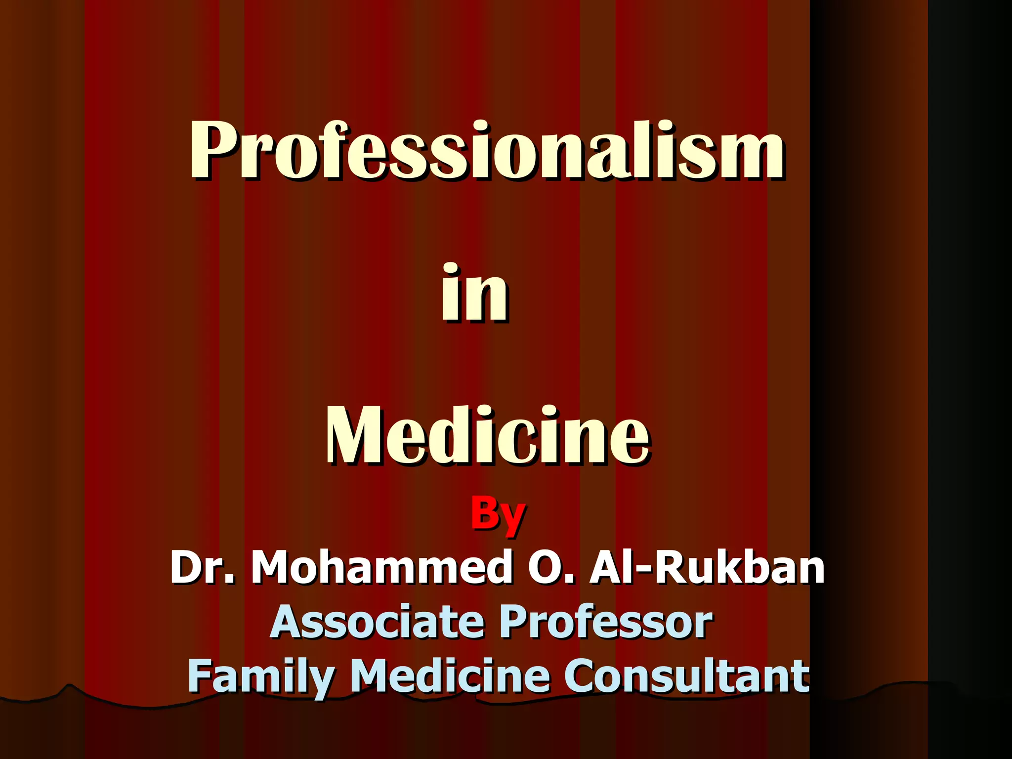 Professionalism in medicine (Dr. Mohamed Al-Rukban) | PPT