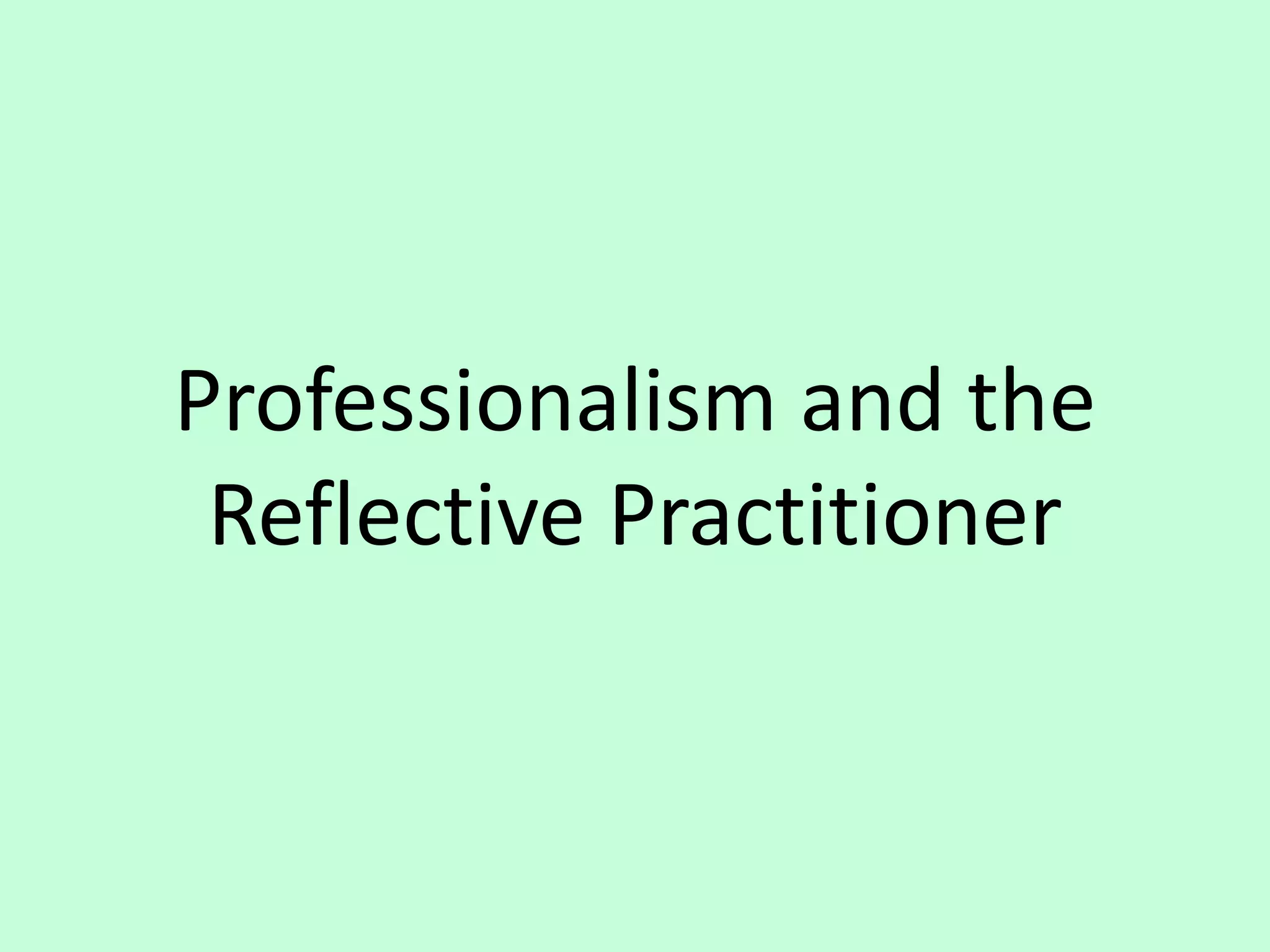 Professionalism the reflective practitioner | PPT