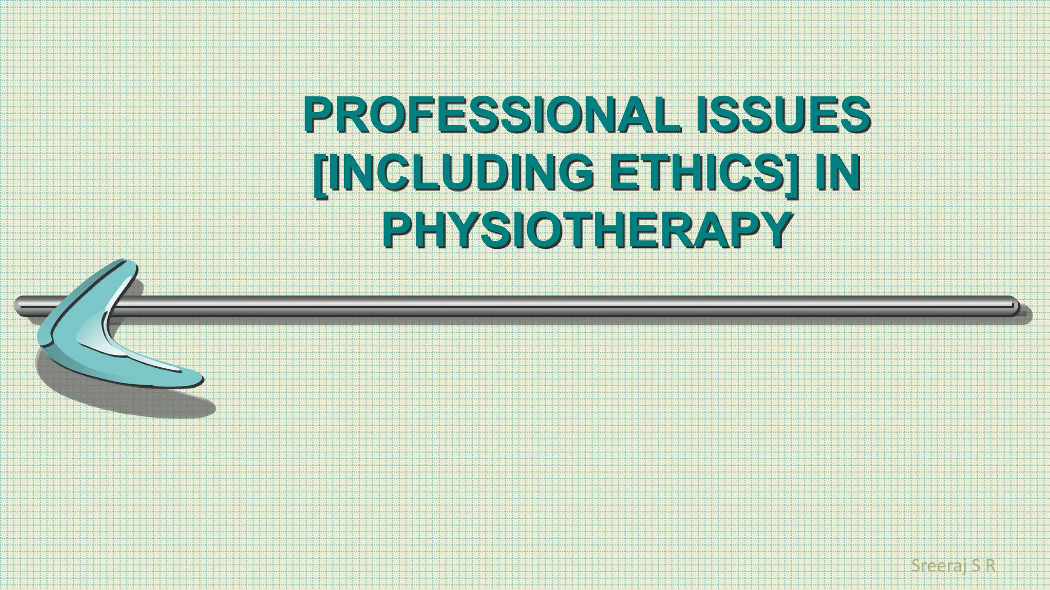 PROFESSIONAL ISSUES [INCLUDING ETHICS] IN PHYSIOTHERAPY SRS | PPTX
